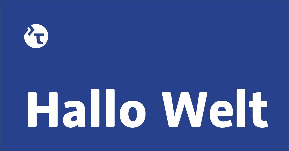 Hallo Welt | tollwerk