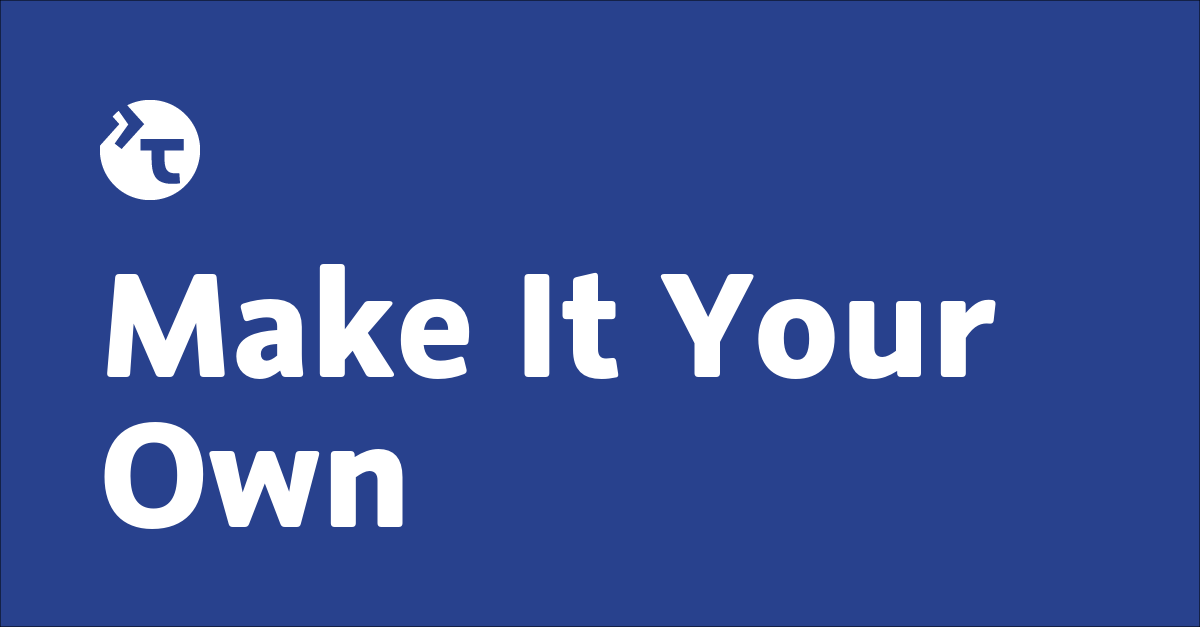 Make It Your Own | tollwerk