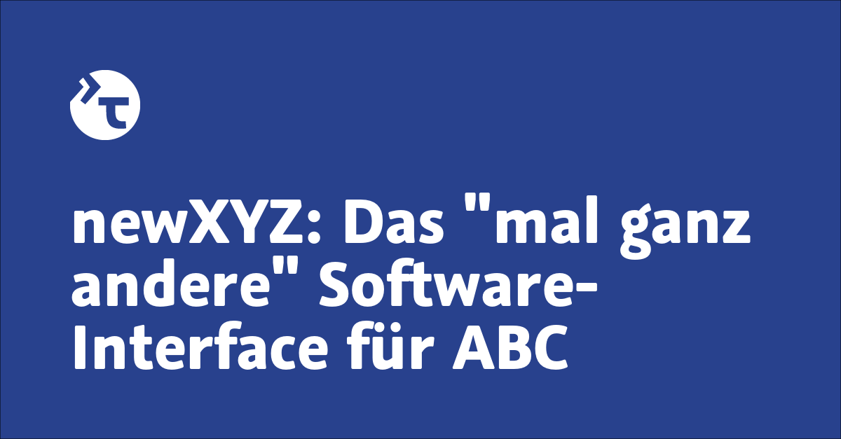 newXYZ: Das "mal ganz andere" Software-Interface für ABC | tollwerk