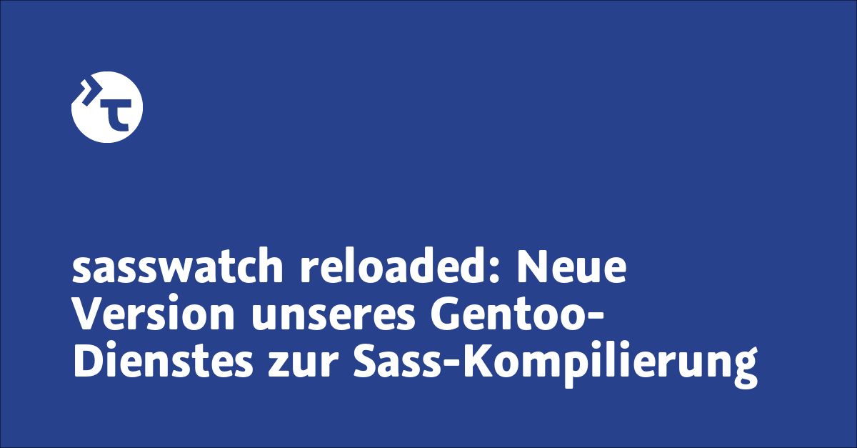 sasswatch reloaded: Neue Version unseres Gentoo-Dienstes zur Sass ...